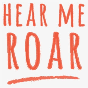 Hear Me Roar Title - Poster - 410x412 PNG Download - PNGkit