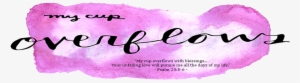 My Cup Overflows - Calligraphy - 950x300 PNG Download - PNGkit