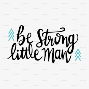 Be Strong Little Man Handlettering Fabric - Little Man - 1250x1250 PNG ...