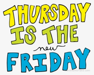 Thursday Is The New Friday - Thursday Before Long Weekend - 670x536 PNG ...