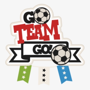 Go Team Go Soccer Svg Scrapbook Title Football Svg - Go Team Go ...