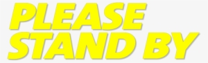 Please Stand By Image - Illustration - 800x310 PNG Download - PNGkit