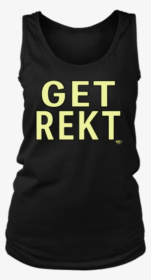 Get Rekt Ladies Tank Top - Shirt - 1024x1024 PNG Download - PNGkit