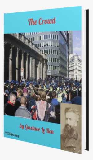 Gustave Le Bon Was A Frenchman Who Studied Crowd Psychology - Riot ...