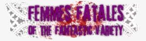 Femmes Fatales Of The Fantastic Variety - Graphic Design - 1024x340 PNG ...