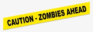 Police Tape Png Image Background - Caution Zombies Ahead - 1000x423 PNG ...