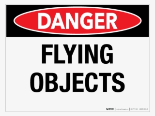Flying Objects Wall Sign - Danger Flying Objects Sign - 871x655 PNG ...
