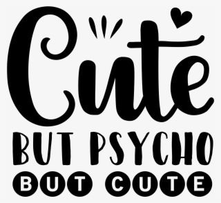 Cute But Psycho - Calligraphy - 4688x3125 PNG Download - PNGkit